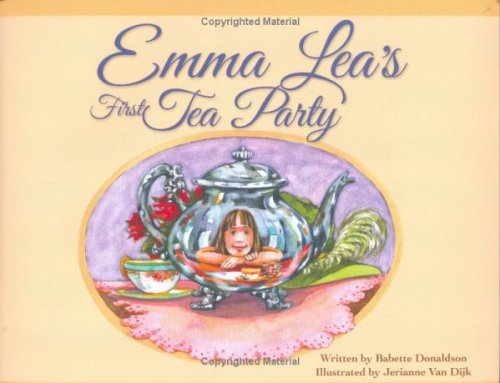 Emma Lea's First Tea Party (Emma Lea Books): Donaldson, Babette, Van ...