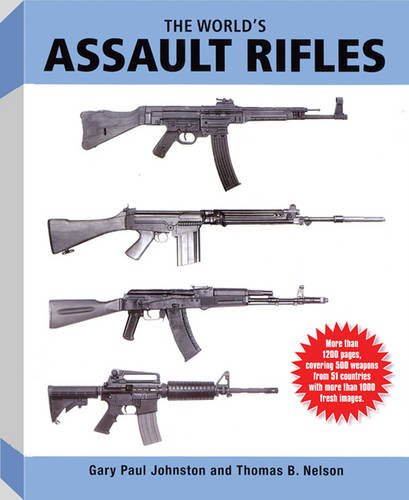 The World's Assault Rifles: Gary Paul Johnston, Thomas B. Nelson ...