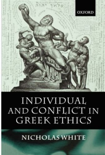 Individual and Conflict in Greek Ethics by Nicholas White (2002-08-15 ...