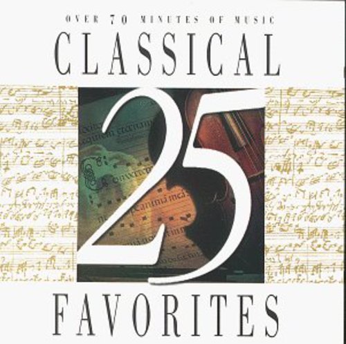 25 Classical Favorites/Various: 25 CLASSICAL FAVORITES / VARIOUS ...