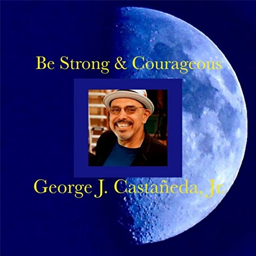 Play Be Strong and Courageous by George J Castañeda, Jr. on Amazon Music