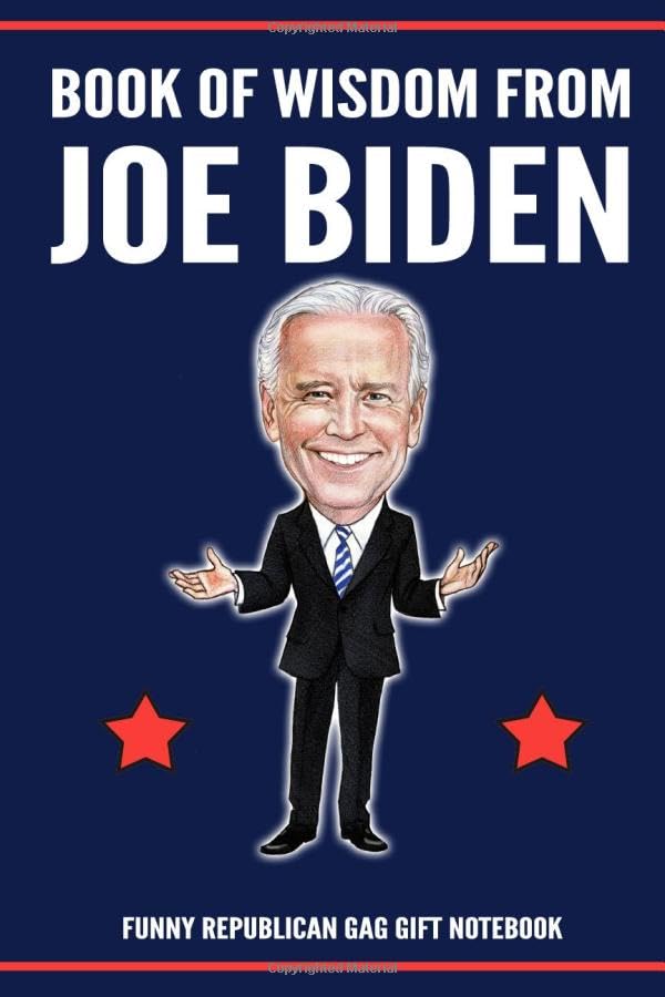 Funny Republican Gag Gift Notebook - Book Of Wisdom From Joe Biden: Joe ...