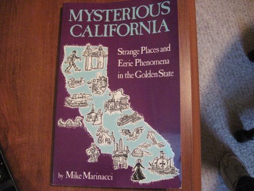 Mysterious California: Strange places and eerie phenomena in the Golden ...