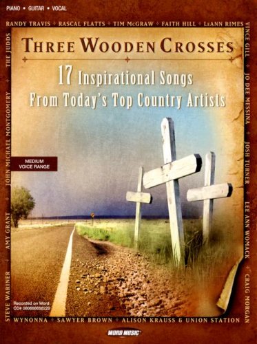 Three Wooden Crosses: 17 Inspirational Songs from Today's Top Country ...