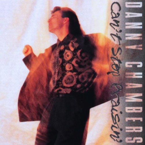Play Can't Stop Praisin' by Danny Chambers on Amazon Music
