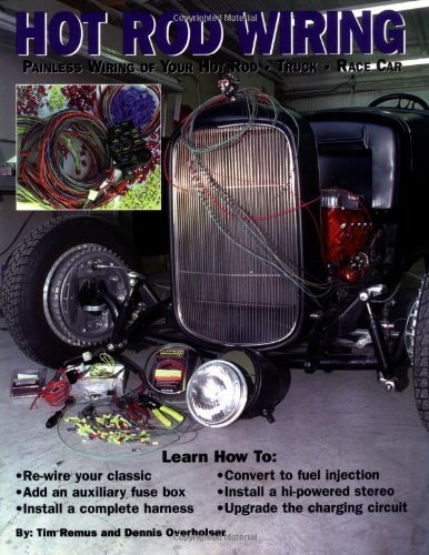 Hot Rod Wiring: Painless Wiring of Your Hot Rod, Truck, Race Car: Remus ...