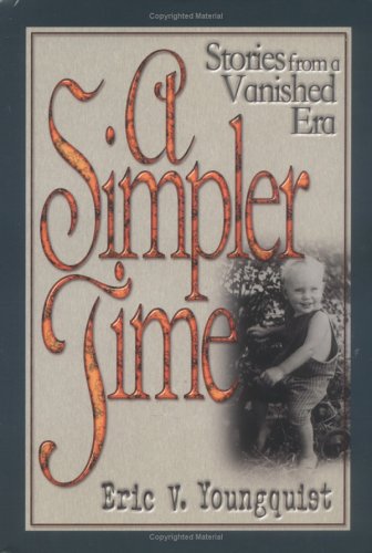 A Simpler Time: Stories From A Vanishing Era: Eric V. Youngquist, John ...