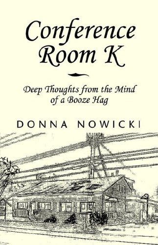 Buy Conference Room K: Deep Thoughts From The Mind Of A Booze Hag Book ...
