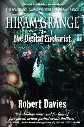 Hiram Grange and the Digital Eucharist: The Scandalous Misadventures of ...