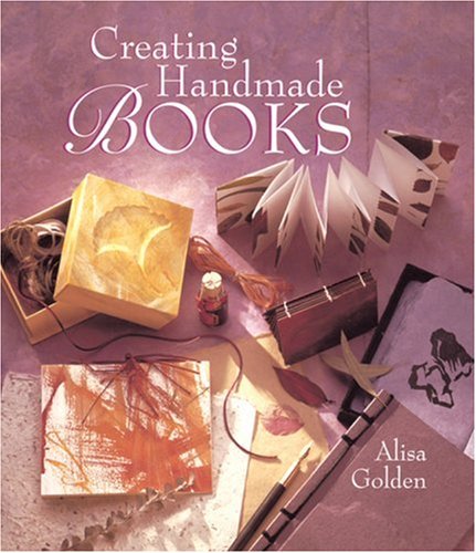 Creating Handmade Books: Golden, Alisa J.: 9780806988252: Amazon.com: Books