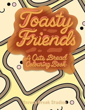 Toasty Friends: A Cute Bread Colouring Book: Adorable food-themed pages ...