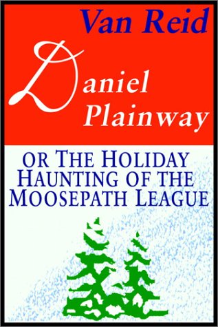 Daniel Plainway: Or The Holiday Haunting Of The Moosepath League: Van ...