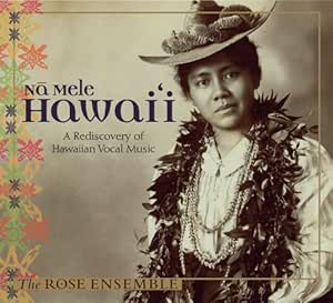 Na Mele Hawaii: The Rose Ensemble, Dustin Wirth, John Bitterman, David ...