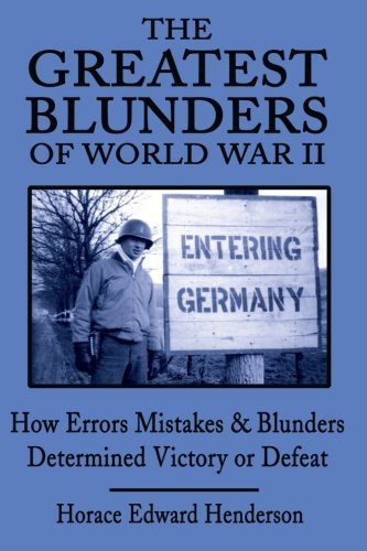 The Greatest Blunders of World War II: How Errors Mistakes and Blunders ...