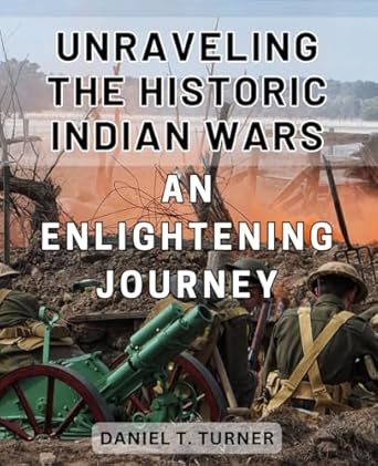Unraveling the Historic Indian Wars: An Enlightening Journey: Unveiling ...