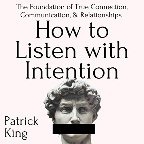 How to Listen with Intention: The Foundation of True Connection ...