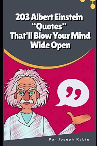 203 Albert Einstein “Quotes“ That'll Blow Your Mind Wide Open: Rabie ...