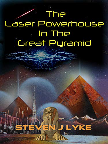 The Laser Powerhouse in the Great Pyramid , Lyke, Steven J - Amazon.com