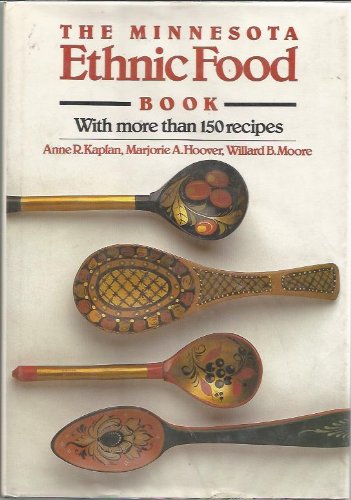 The Minnesota Ethnic Food Book: Kaplan, Anne R., Hoover, Marjorie A ...