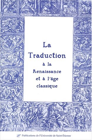 La traduction à la renaissance et à l'âge classique: Collectif ...