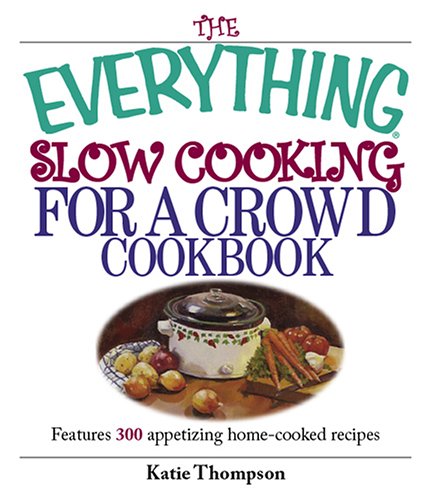 The Everything Slow Cooking For A Crowd Cookbook: Features 300 ...