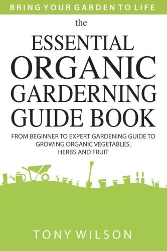 Gardening: The Essential Organic Gardening Guide Book: Wilson, Tony ...