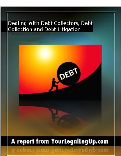 Dealing with Debt Collectors, Debt Collection, and Debt Litigation ...