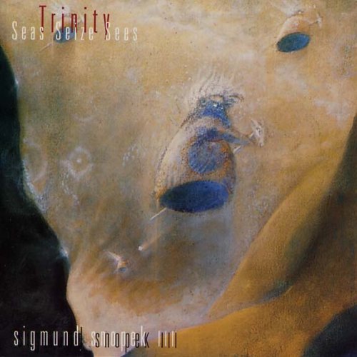 Sigmund SNOPEK III, Sigmund Snopek III - Trinity - Seas Seize Sees ...