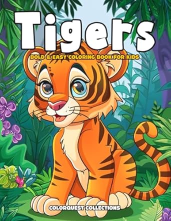 Tigers: Bold & Easy Tiger Coloring Book for Kids (Cute Animal Coloring ...