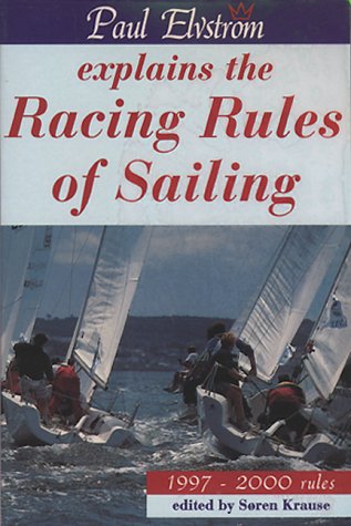 Paul Elvstrom Explains the Racing Rules of Sailing: 1997-2000 Rules ...