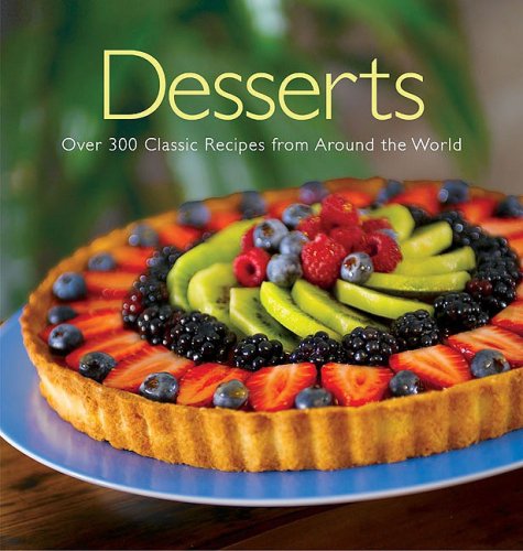 Desserts: Over 200 Classic Desserts from around the World: Morris, Ting ...