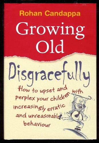 Growing Old Disgracefully: Candappa, Rohan: 9780091915254: Amazon.com ...