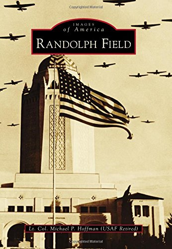 Randolph Field (Images of America): Hoffman USAF-Ret, Lt Col Michael P ...