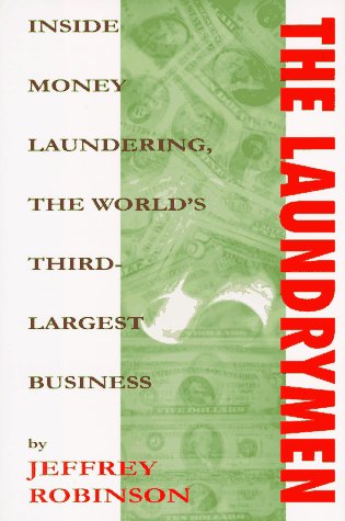 The Laundrymen: Money Laundering the World's Third Largest Business ...
