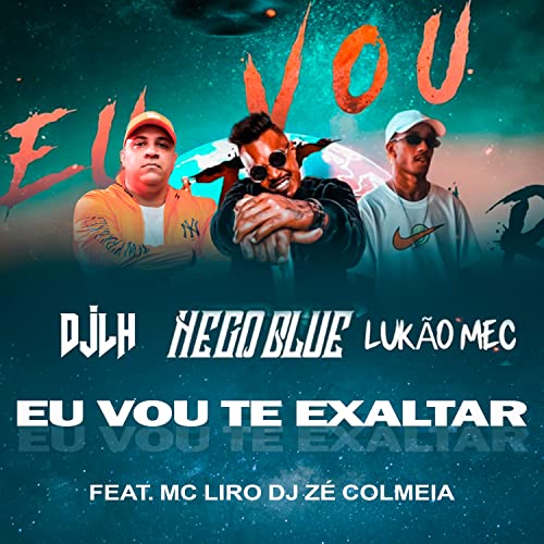 Eu Vou Te Exaltar de Lukão Mec, Mc Nego Blue & Dj LH feat. MC Liro & DJ ...