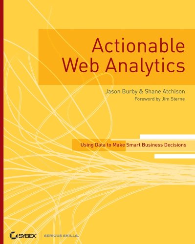 Actionable Web Analytics: Using Data to Make Smart Business Decisions 1 ...