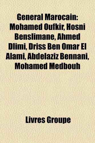 General Marocain: Mohamed Oufkir, Hosni Benslimane, Ahmed DLIMI, Driss ...
