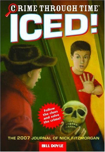 Crime Through Time #5: Iced!: The 2007 Journal of Nick Fitzmorgan ...