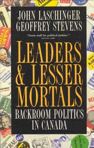 Leaders & Lesser Mortals: Backroom Plitics In Canada: 9781550134834 ...