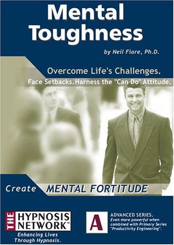 Neil Fiore, Ph.D. - Mental Toughness: Overcome Life's Challenges, Face ...