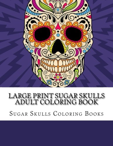 Large Print Sugar Skulls Adult Coloring Book: Coloring Books, Sugar ...