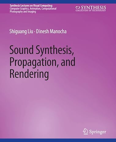 Sound Synthesis, Propagation, and Rendering (Synthesis Lectures on Visual Computing: Computer ...