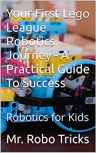 Your First Lego League Robotics Journey - A Practical Guide To Success ...