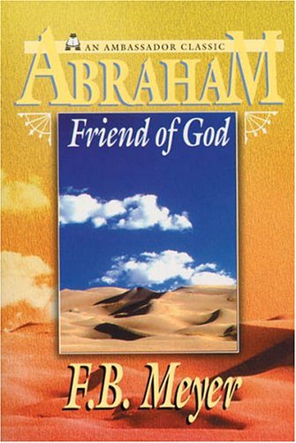 Abraham-Friend of God: Meyer, F. B.: 9780907927860: Amazon.com: Books