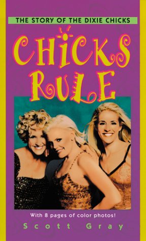 Chicks Rule: The Story of the Dixie Chicks: Gray, Scott: 9780345434135 ...