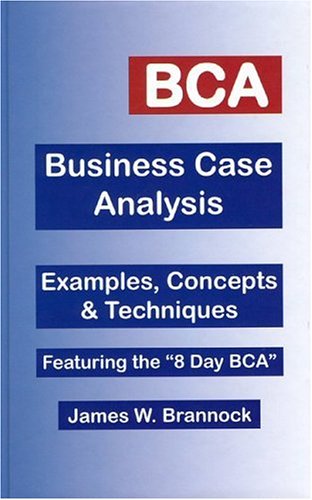 BCA: Business Case Analysis: Examples, Concepts & Techniques: Featuring ...