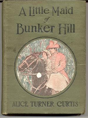 A Little Maid of Bunker Hill: Alice Turner Curtis: Amazon.com: Books