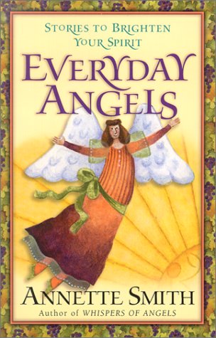 Everyday Angels: Stories to Brighten Your Spirit: Smith, Annette ...