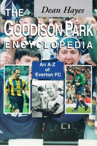 The Goodison Park Encyclopedia: An A-Z of Everton FC: Hayes, Dean ...