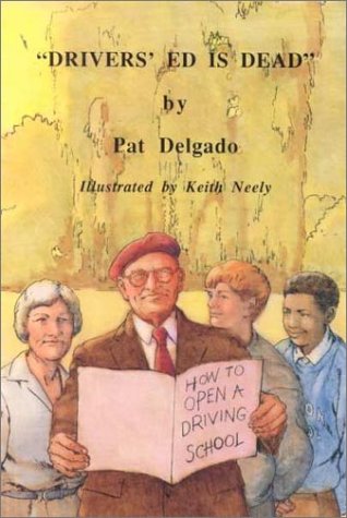 Drivers' Ed Is Dead: Delgado, Pat, Neely, Keith: 9780943864761: Amazon ...